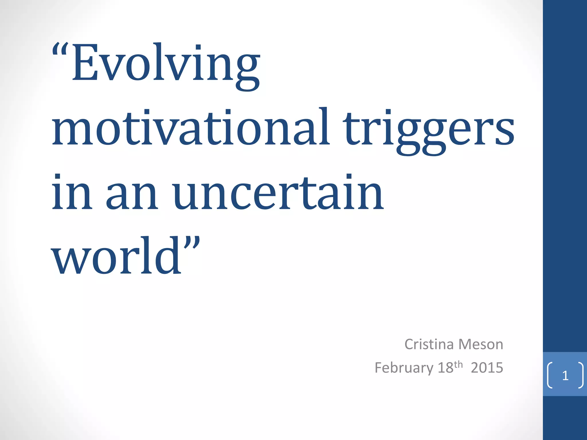Evolving Motivational Triggers in an Uncertain World | PPT