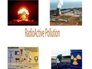 radioactive pollution with case study by rithik biswas(rithik.rb@gmail ...
