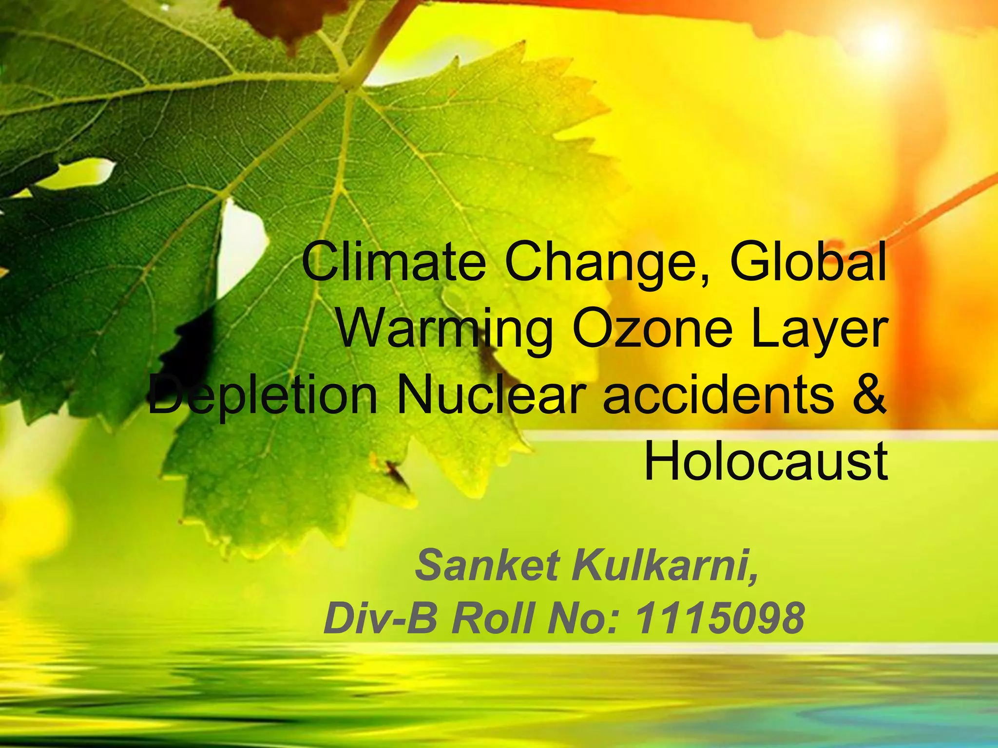 Climate Change, Global Warming Ozone Layer Depletion Nuclear accidents & Holocaust | PPTX