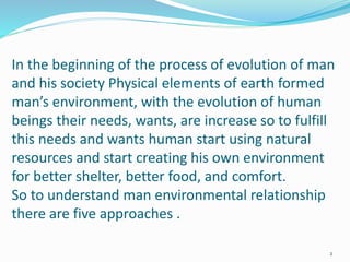 Man-Environment relationship Approaches | PPTX