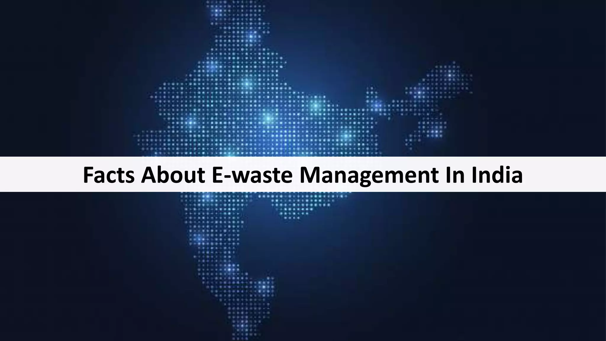 E-Waste Management in India Facts and Figures | PPTX