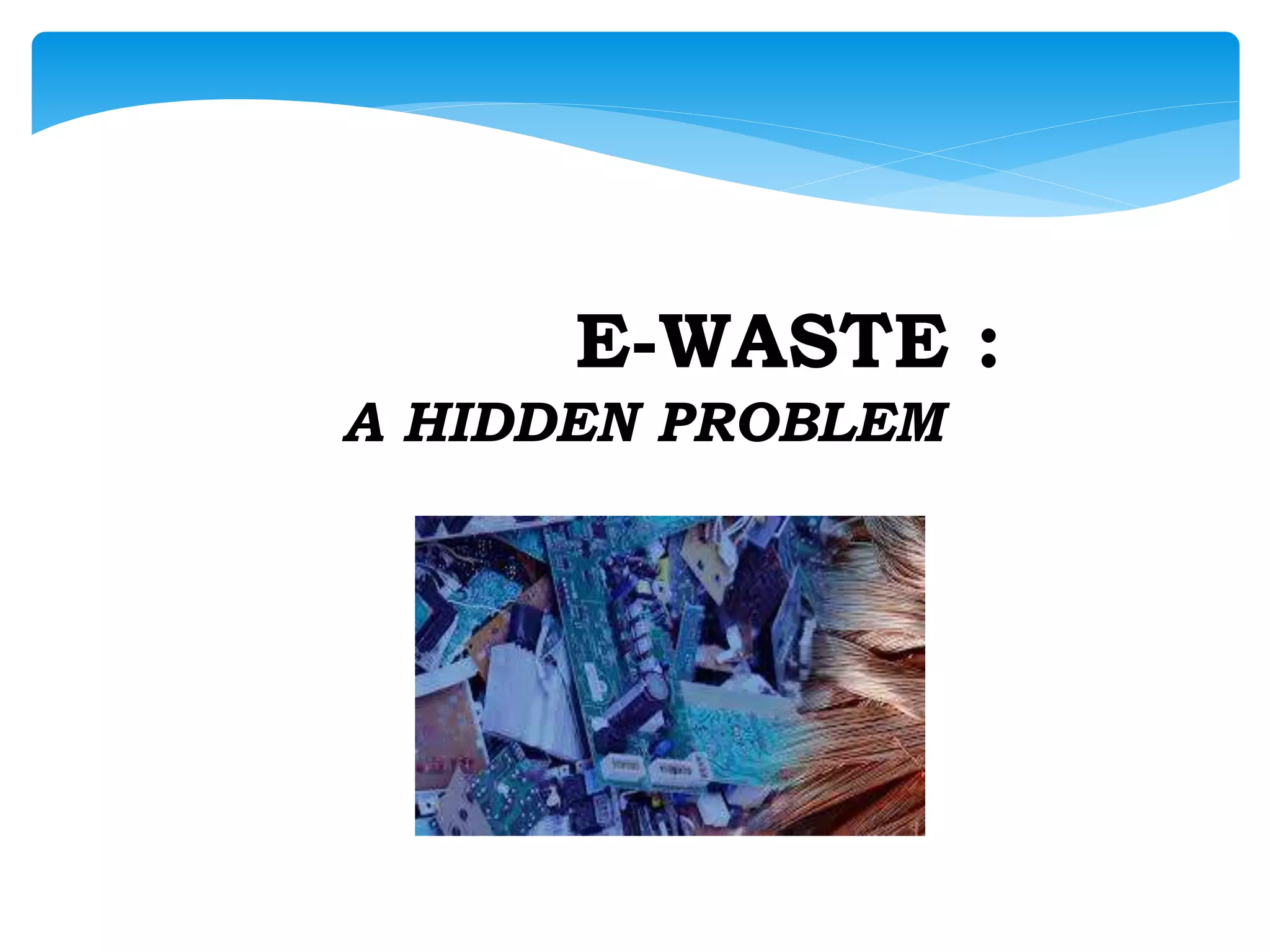 E waste problem | PPT
