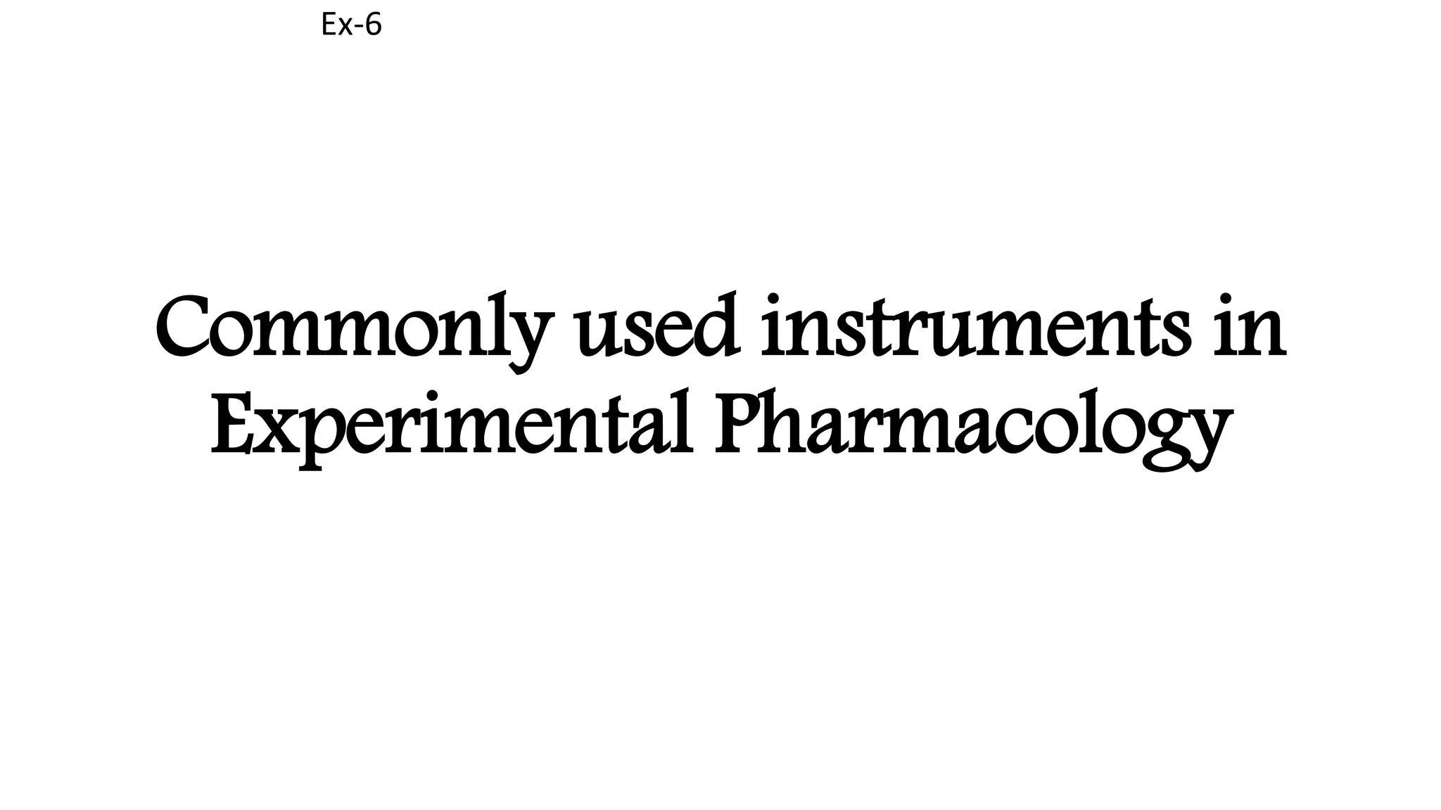 Commonly used instruments in Experimental Pharmacology | PPTX