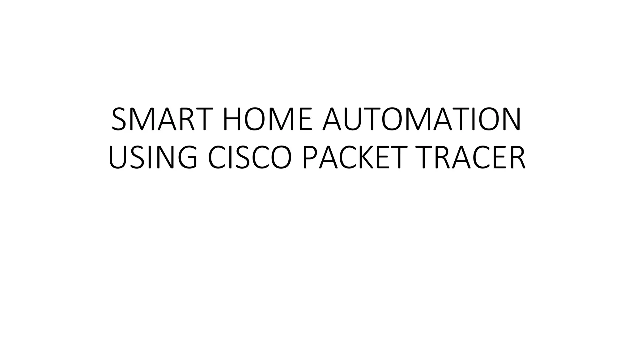 Ex3smart Home Automation Using Cisco Packet Tracer 1pptx Technology And Computing