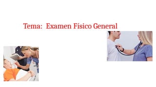 EL EXAMEN FISICO EN SEMIOLOGIA MEDICA.pptx