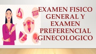 EXAMEN_GINECOLOGICO según su manejo medico | PPTX