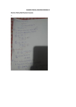 EXAMEN PARCIAL MACROECONOMIA III MARTY ABEL HUAMAN CUSCANO.pdf