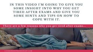 Exam Fatigue: Why you get tired after exams and what to do about it | PPT