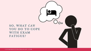 Exam Fatigue: Why you get tired after exams and what to do about it | PPT