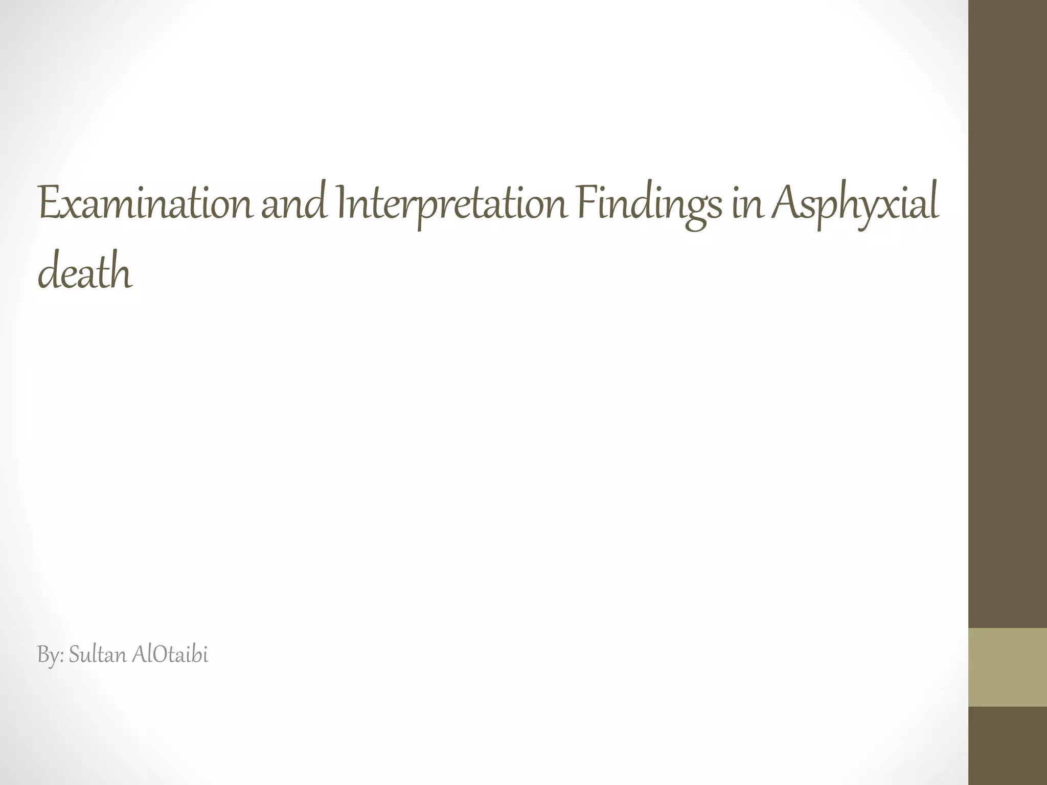 Examination and interpretation findings in asphyxial death | PPTX