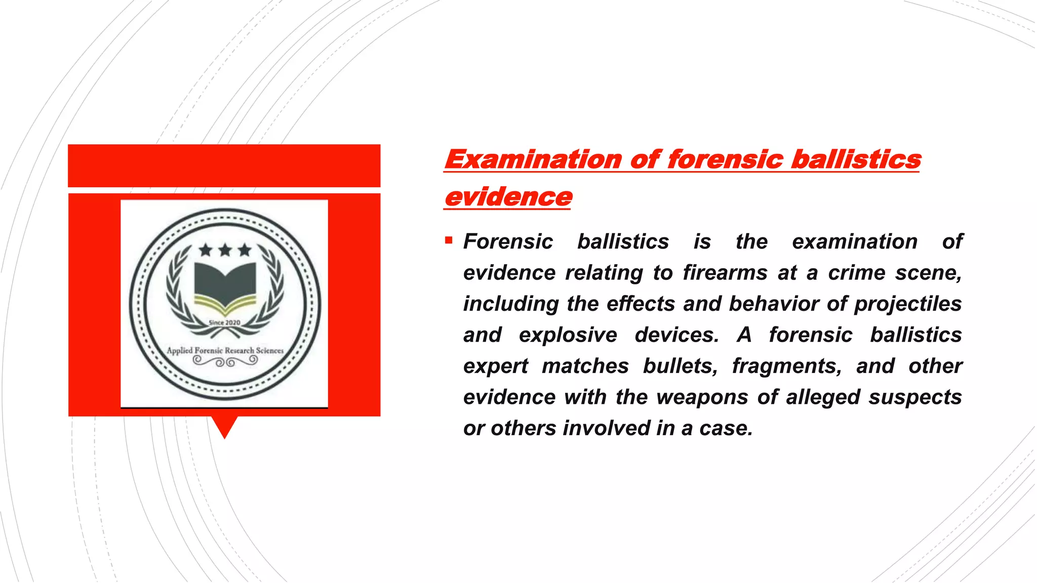 Examination of forensic ballistics evidence | PPTX