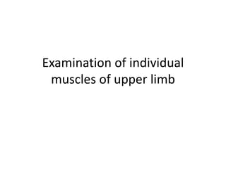 Examination of individual muscles and nerves of upper limb | PPTX