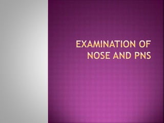 Examination of nose and pns | PPTX
