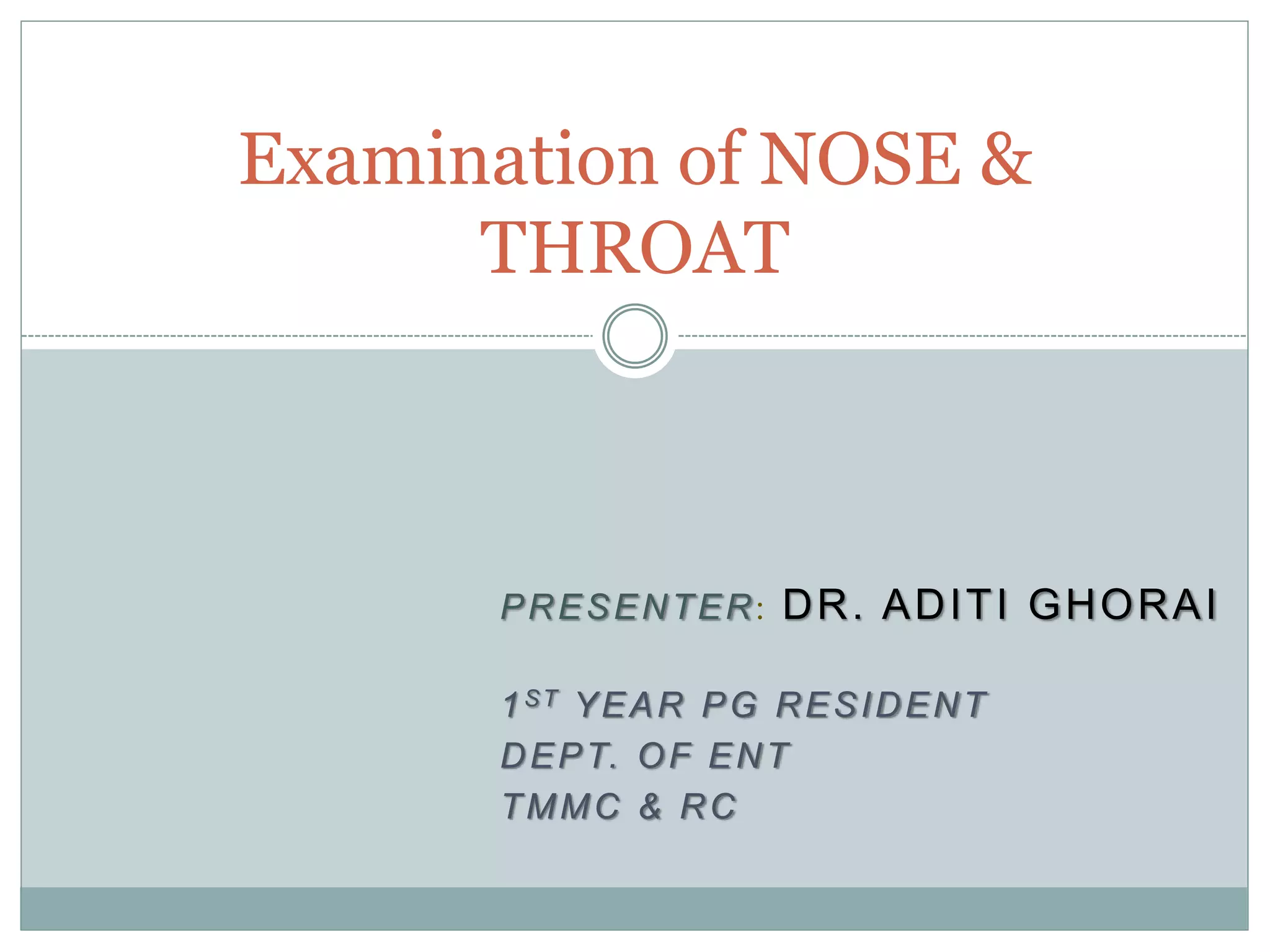 Examination of Nose & Throat Aditi G - Copy.pptx | Ear, Nose and Throat Conditions | Diseases ...