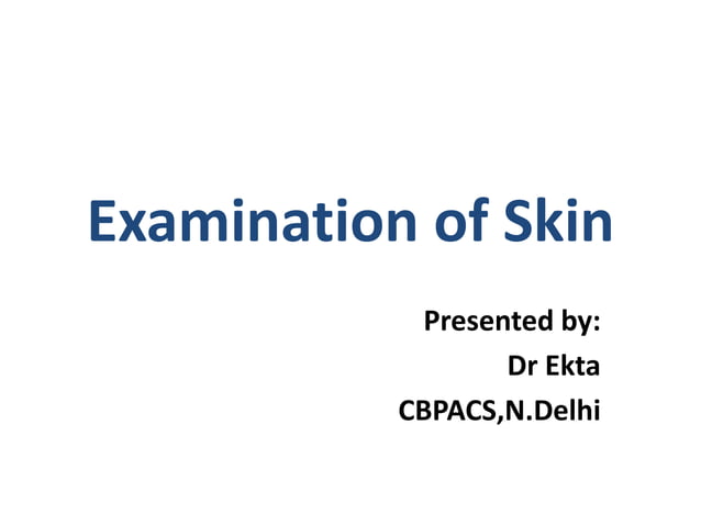 Examination of skin | PPTX | Skin and Dermatology | Diseases and Conditions