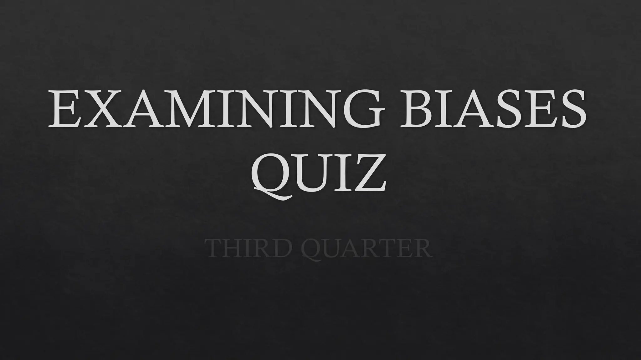 EXAMINING BIASES QUIZ.pptx english 8 quarter 3 | PPT