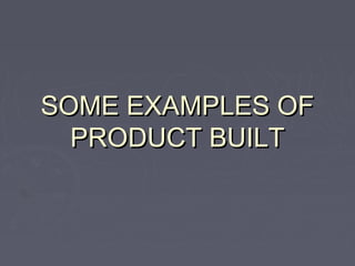 Examples Of Product Built | PPT