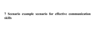 Example Scenario for effective communication skills.ppt
