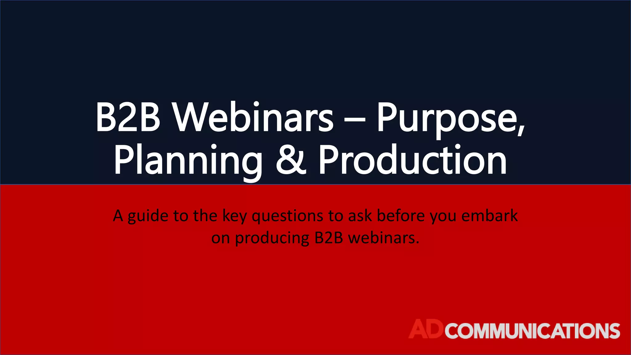 B2B Webinars – Purpose, Planning & Production.pptx
