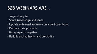 B2B Webinars – Purpose, Planning & Production.pptx