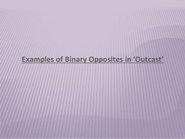 Examples of Binary Opposites in 'Outcast'