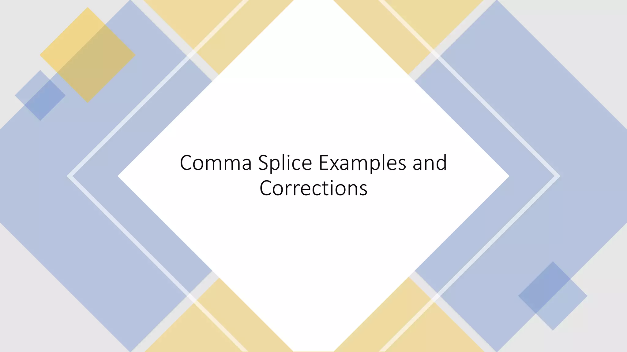 Examples of Comma Splices with Corrections | PPT