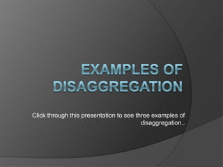 Examples of disaggregation | PPTX