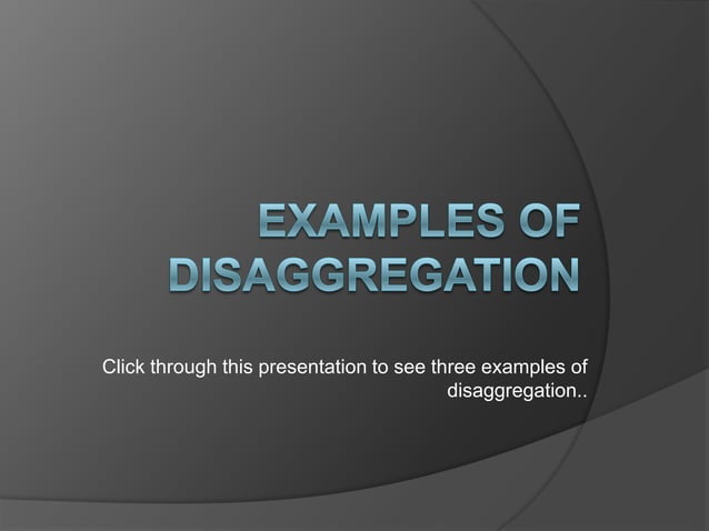 Examples of disaggregation | PPTX