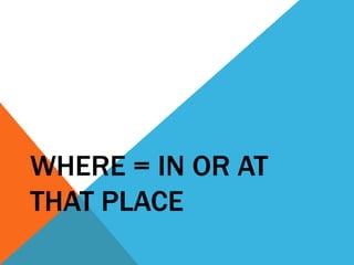 Examples of when and where as relative pronouns | PPT