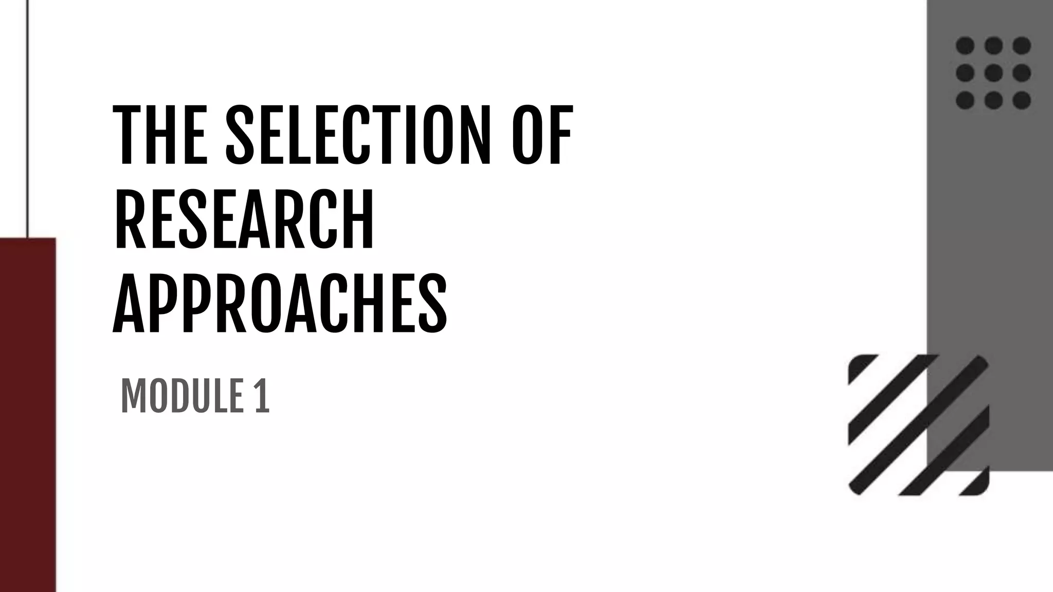Module 1: The Selection of Research Approaches | PPTX