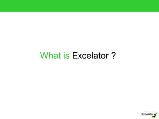 What is Excelator ? | PPT