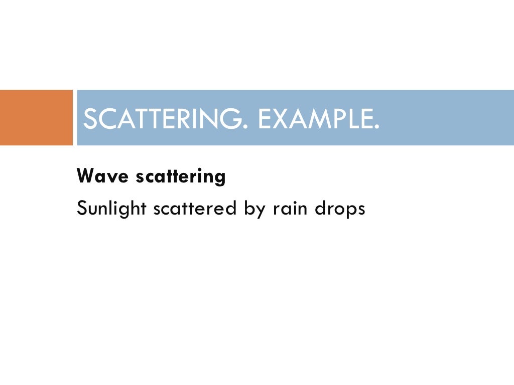SCATTERING. EXAMPLE. Wave scattering Sunlight