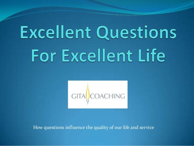 EXCELLENT QUESTIONS FOR EXCELLENT LIFE