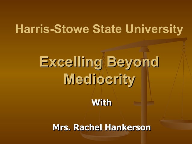 Excelling Beyond Mediocrity Harris Stowe | PPT