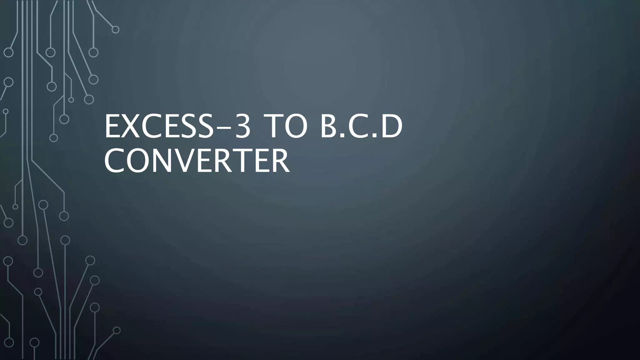 Excess 3 to bcd converter | PPTX