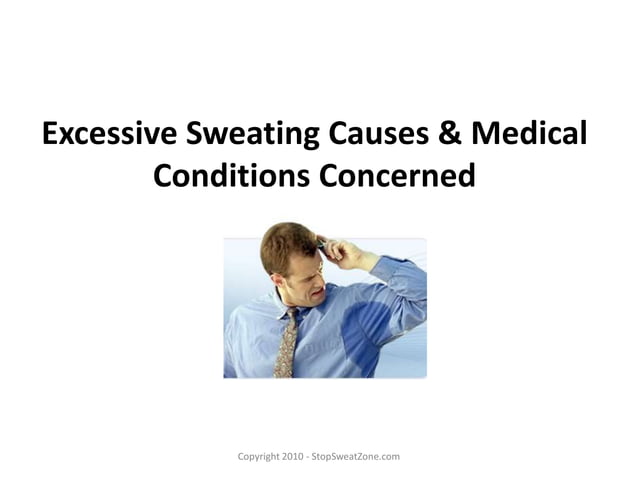 Excessive sweating causes & medical conditions concerned | PPT