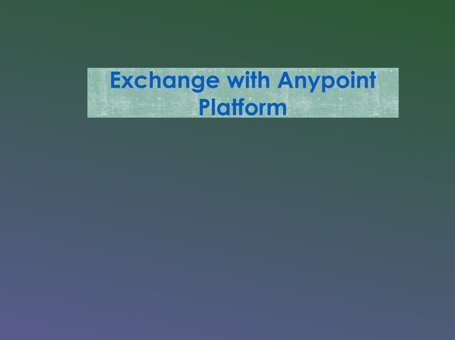 Exchange with anypoint platform | PPT