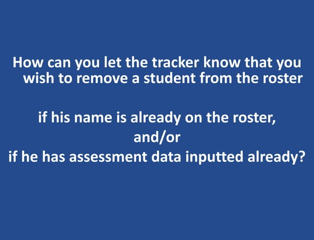Removing Students From The Tracker Roster | PPTX | Educational Assessment | Education