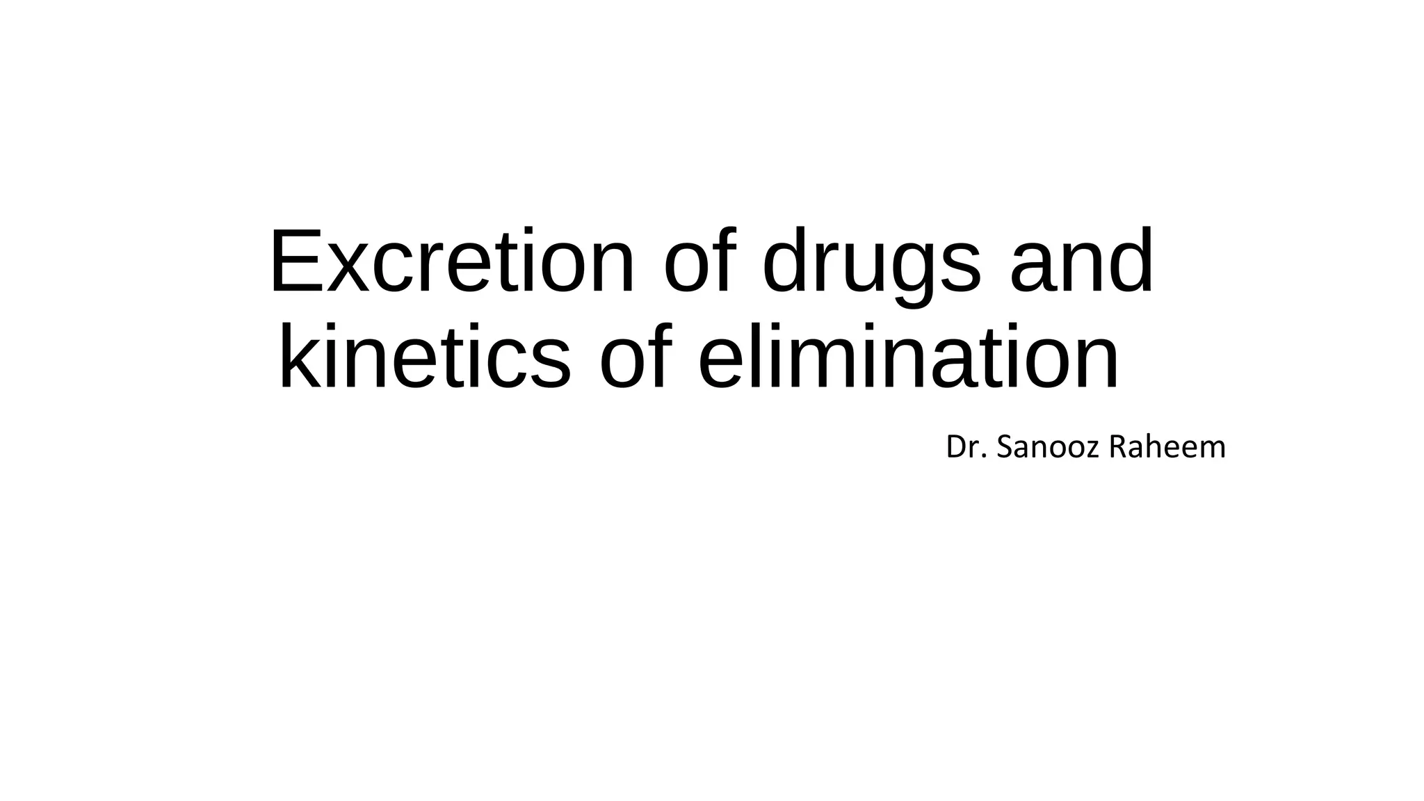 Excretion of drugs and kinetics of elimination | PPT