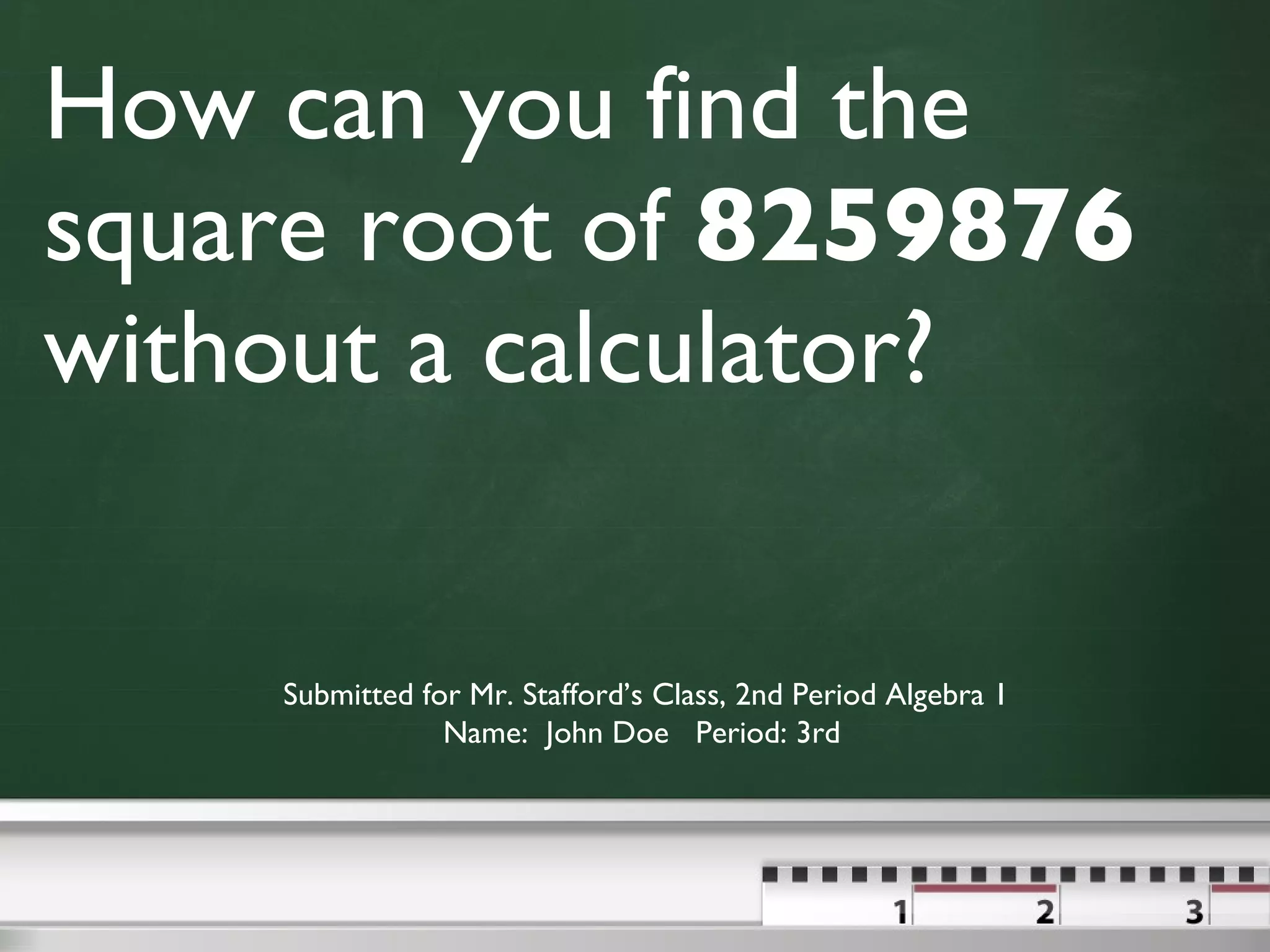 Square Roots without a Calculator - John Doe | PPT
