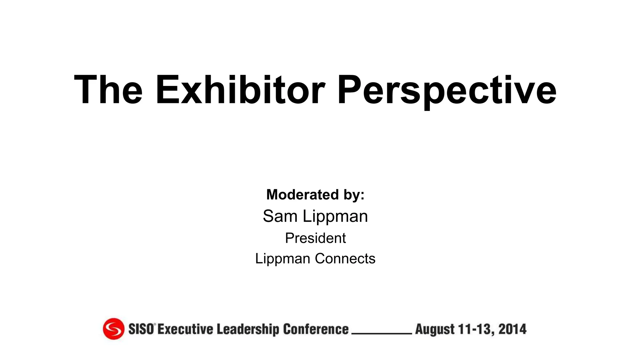Exhibitor Perspective Lippman Connects SISO August 2014 | PPT