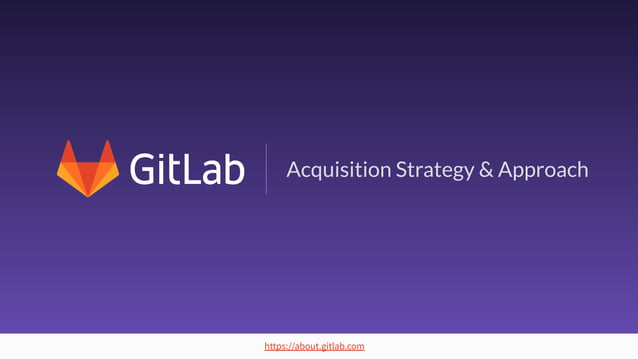 GitLab's Acquisition Strategy & Approach | PPT