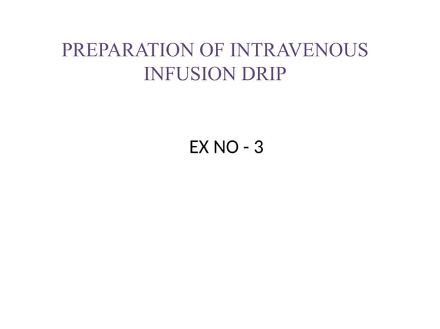 Ex no 3 - intravenous infusion for medical.pptx