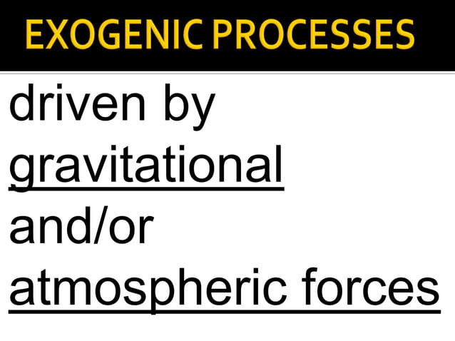 EXOGENIC-ENDOGENIC-PROCESSES-ENDOGENIC-PROCESSES | PPT