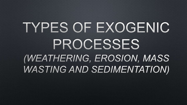Exogenic processes | PPTX | Geology | Science