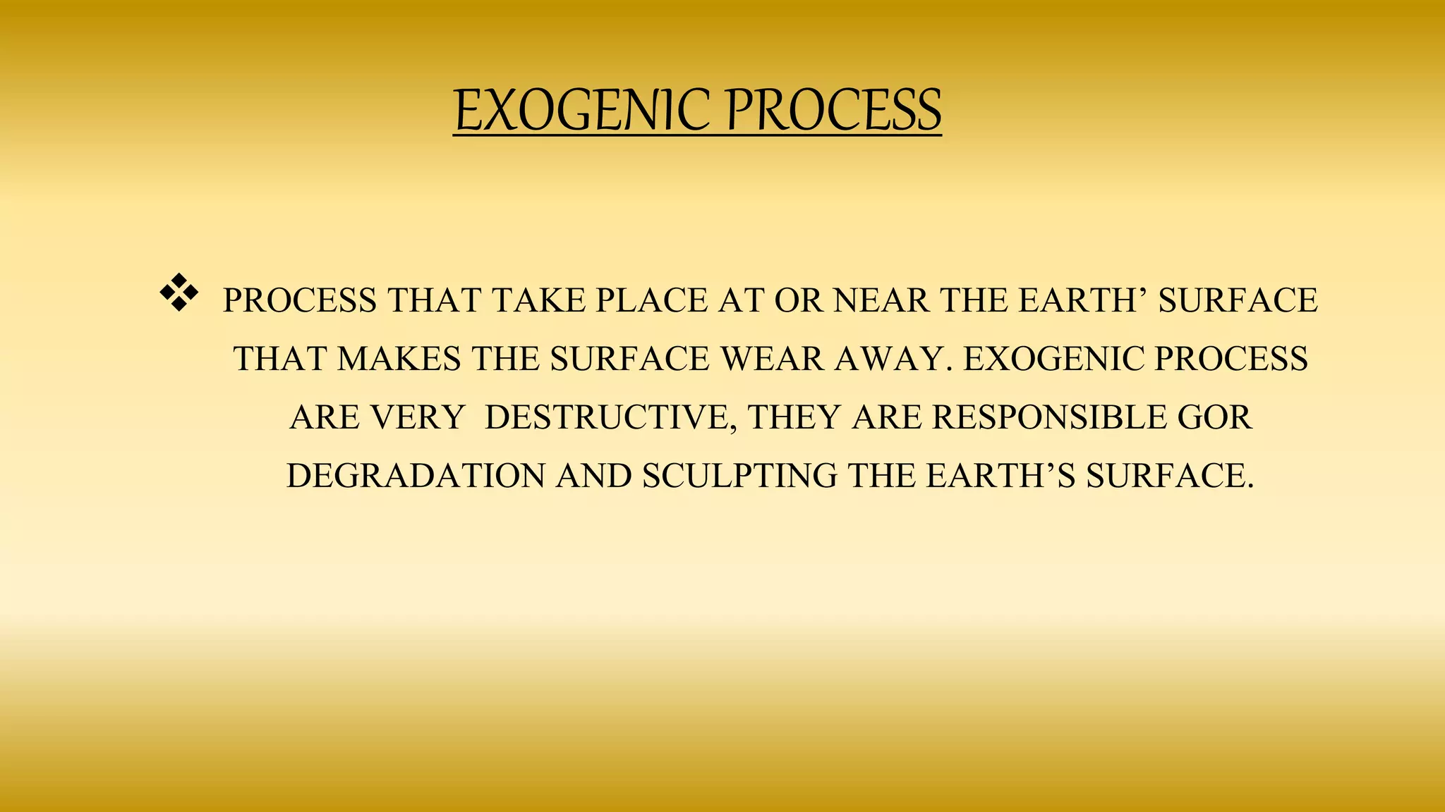 EXOGENIC PROCESS PPT | PPTX