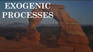 Exogenic Process composed of three types, weathering, erosion and ...