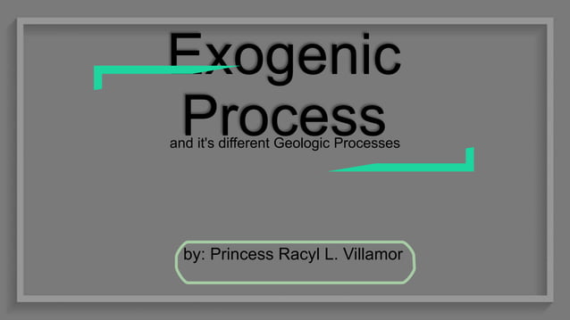 Exogenic process and its geological processes | PPT