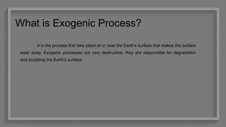 Exogenic process and its geological processes | PPT