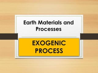 exogenic processes.pptx earth & life science | PPTX